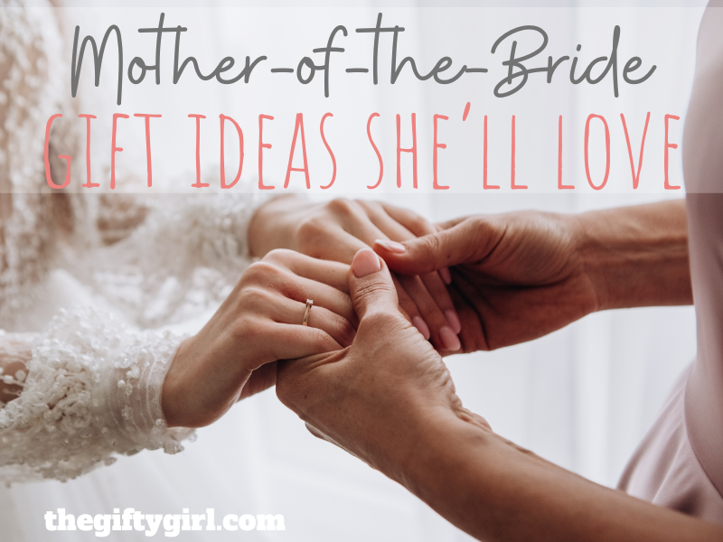 42 Mother of the Bride Gift Ideas She'll Adore ~ The Gifty Girl